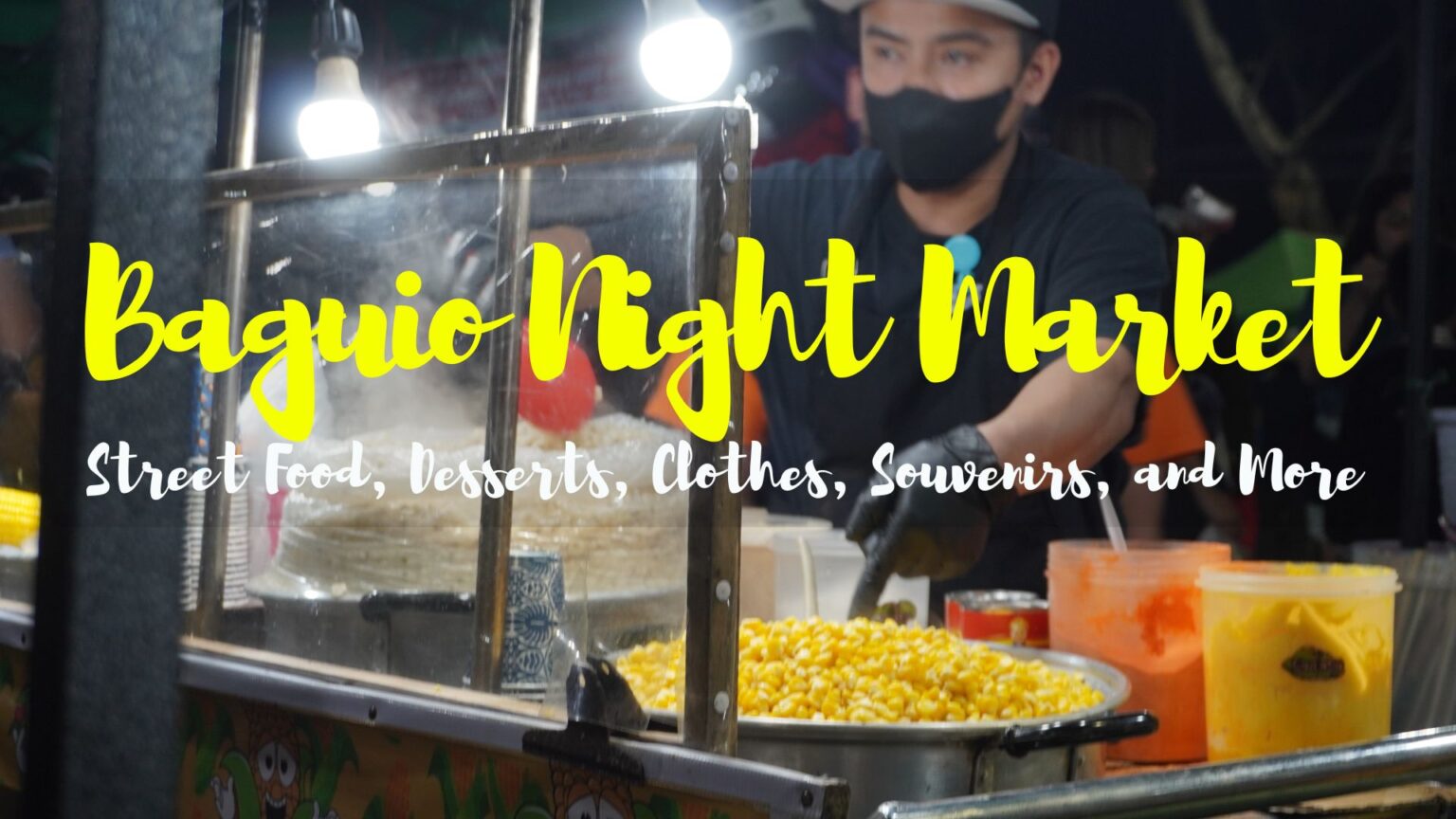 Baguio Night Market: Street Food, Desserts, Clothes, Souvenirs, and ...